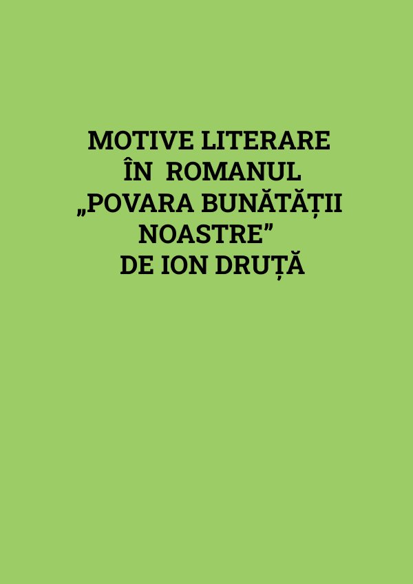 MOTIVELE ROMANULUI „POVARA BUNĂTĂȚII NOASTRE” DE ION DRUȚĂ by Zinaida Gulica - Flipsnack