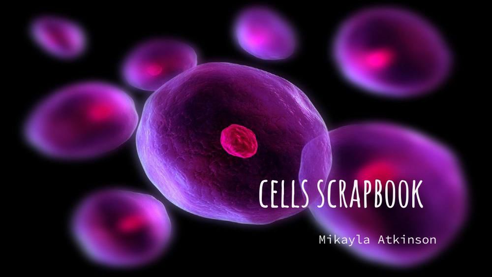 cell scrapbook by Mikayla Atkinson - Flipsnack