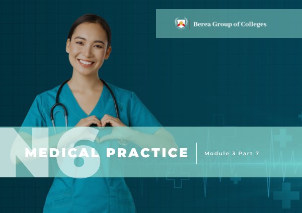 MEDICAL PRACTICE N6 MODULE 3 PART 7 by E-Publishing