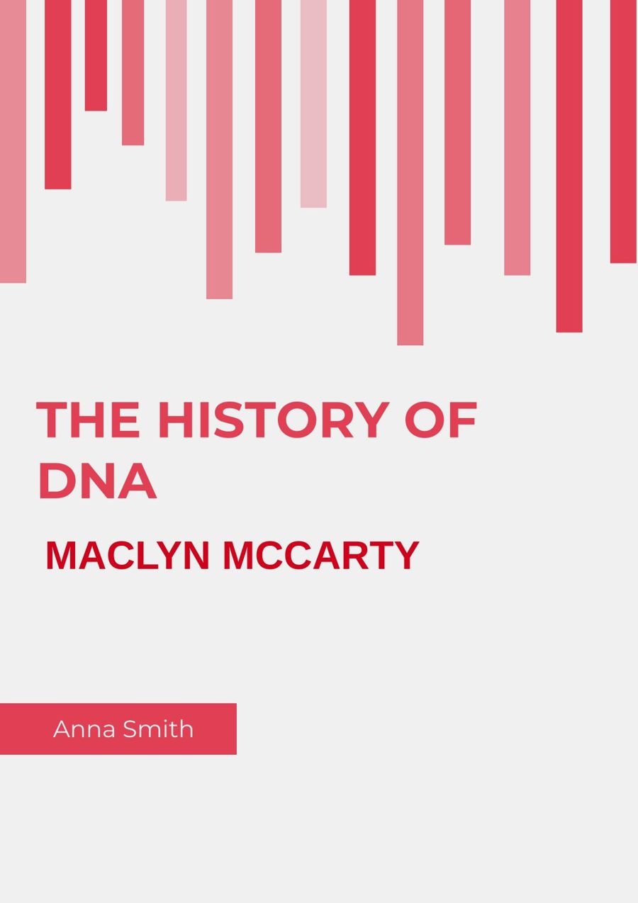 The HIstory of DNA - Maclyn McCarty by... - Flipsnack