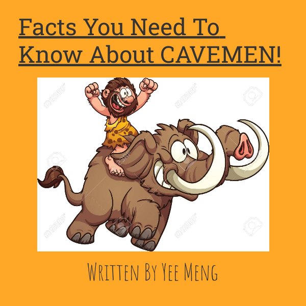 Facts You Need To Know About CAVEMEN! by YEO YEE MENG Moe - Flipsnack