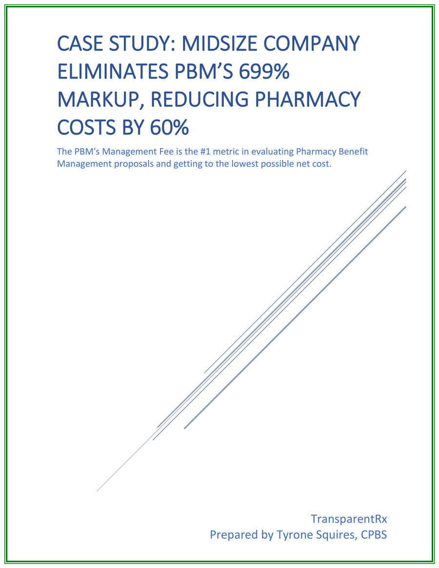 Case Study: Midsize Company Eliminates PBM's 699% Markup by Tyrone D ...