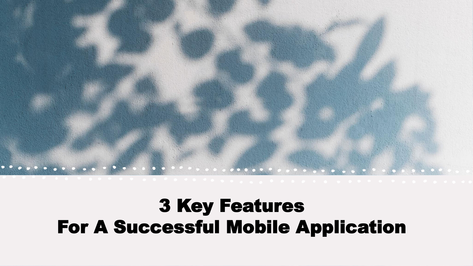 3 Key Features For A Successful Mobile Application by techblog - Flipsnack