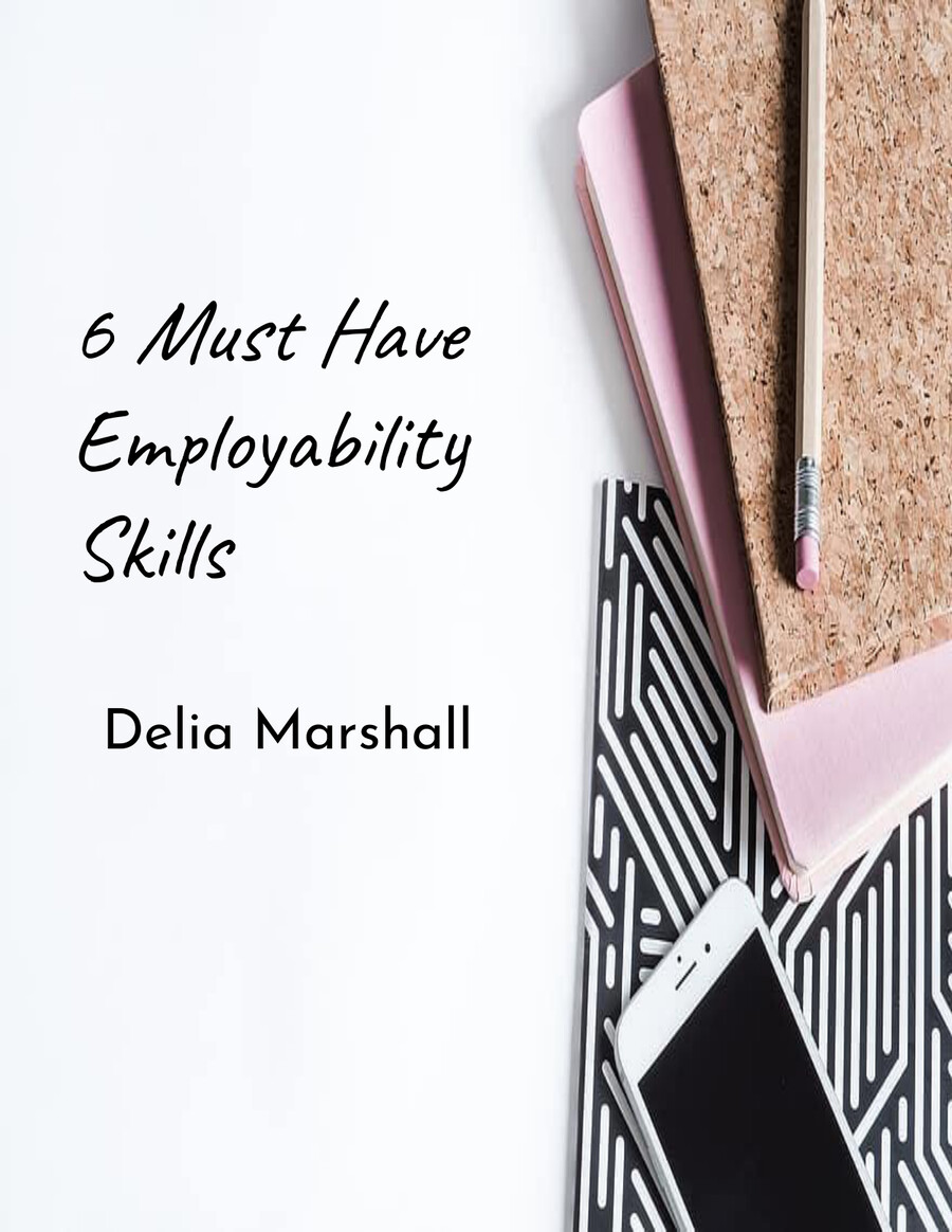 6 Must Have Employability Skills by DELIA MARSHALL - Flipsnack