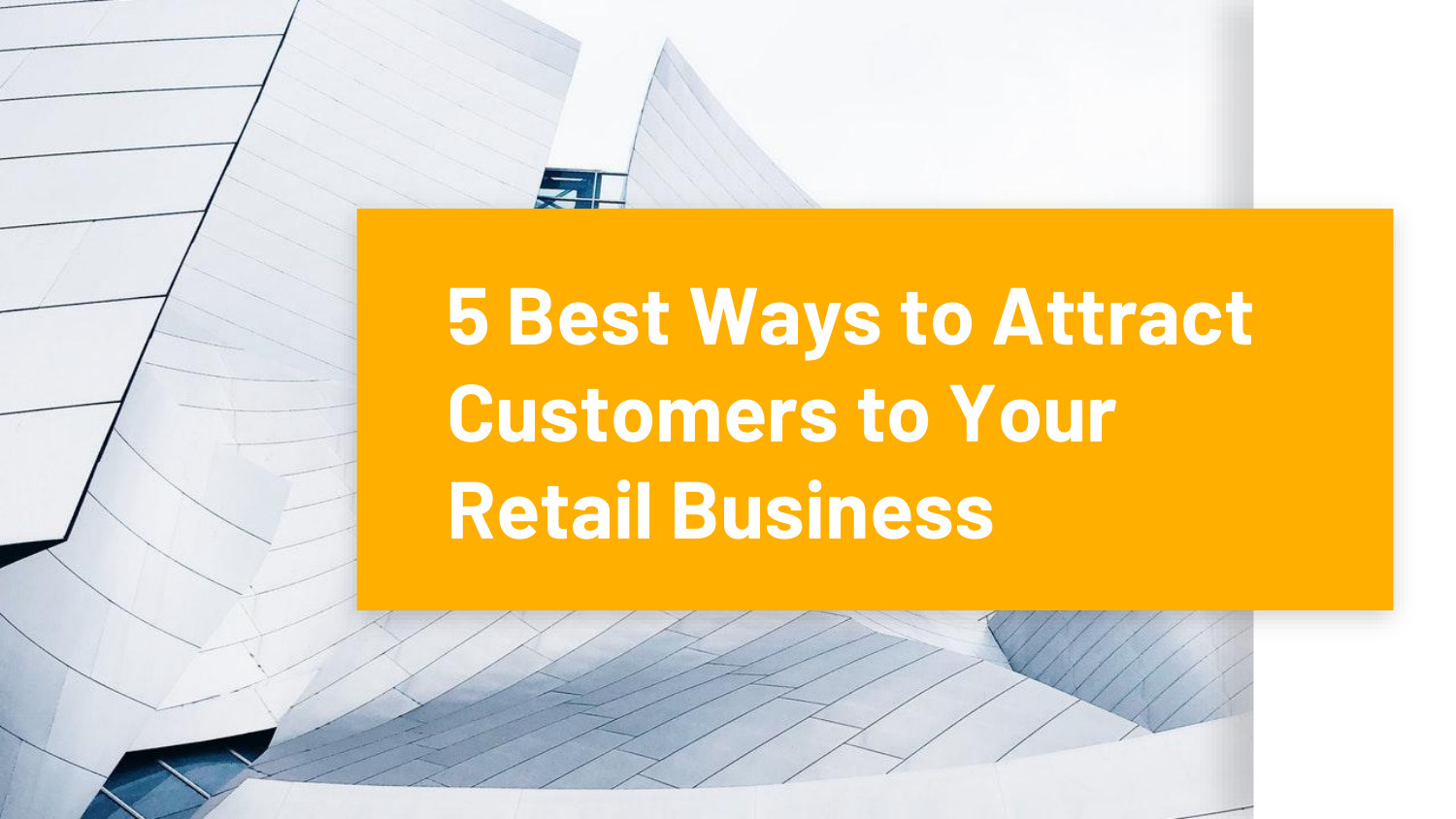 5 Best Ways to Attract Customers to Your Retail Business by ...