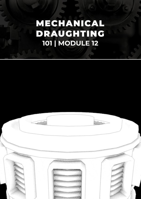 Mechanical Draughting 101 - Module 12 by E-Publishing