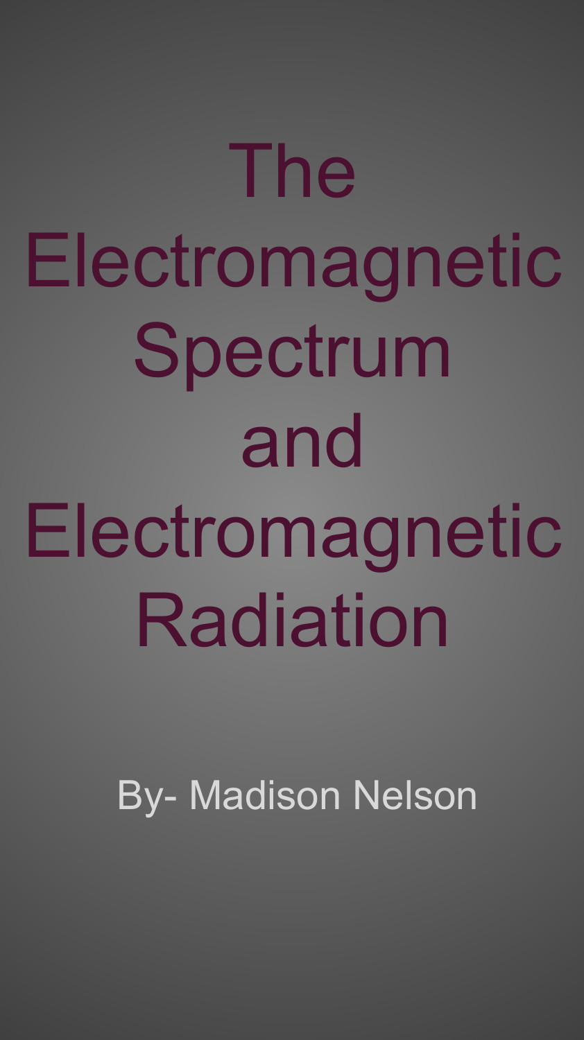 The Electromagnetic Spectrum and Electromagnetic Radiation. by Madison ...