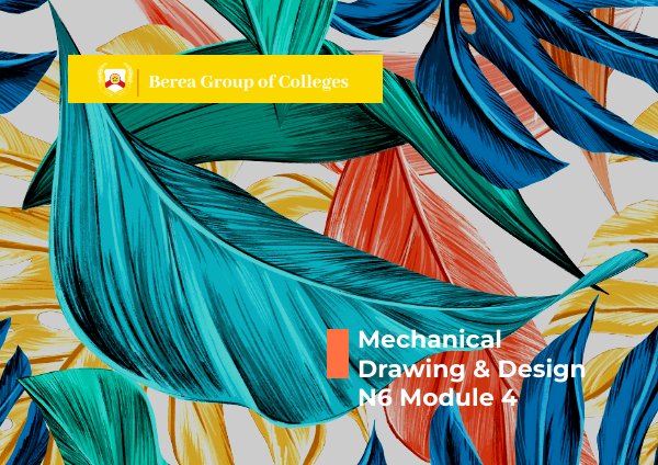 Mechanical drawing and Design N6 Module 4 by E-Publishing