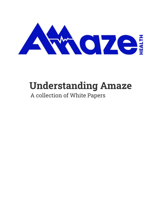 Amaze Health, a Series of White Papers by Amaze Health