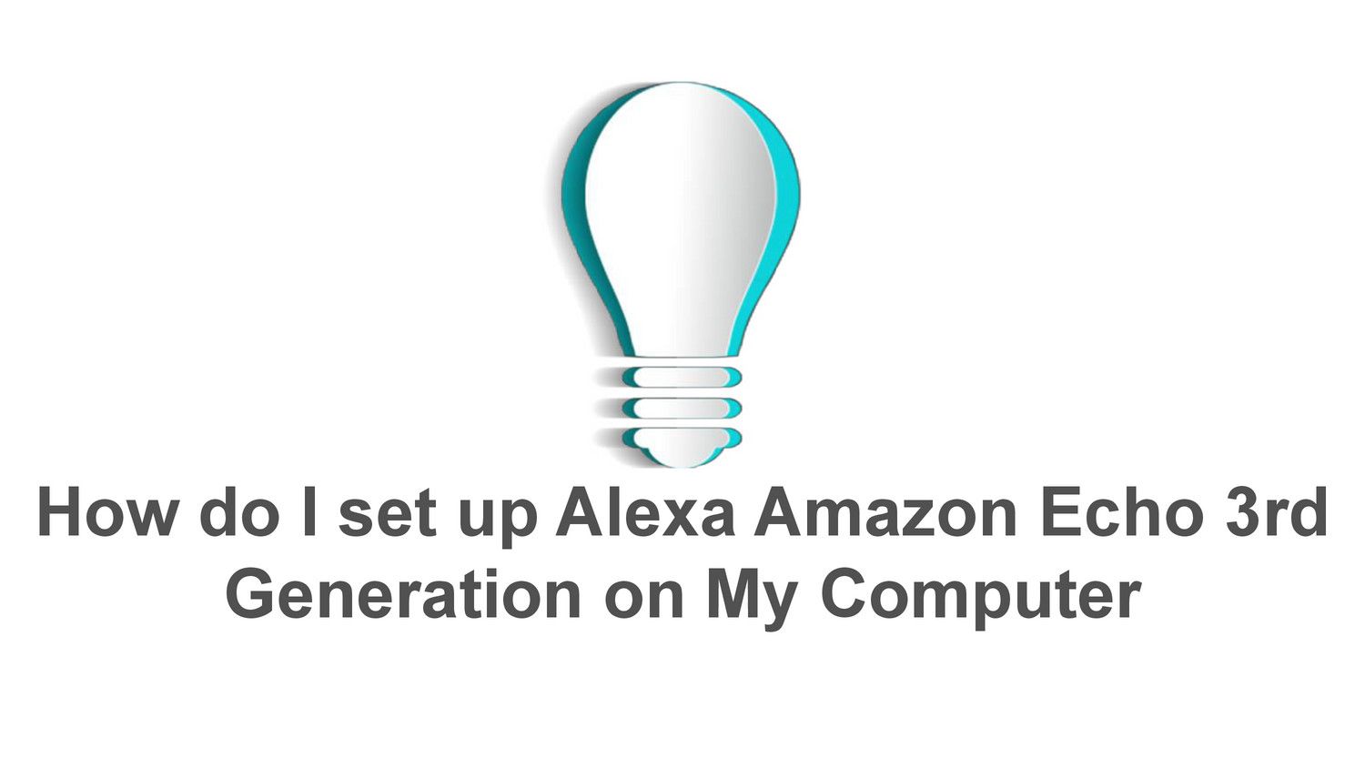 how do I set up Alexa amazon echo 3rd generation on my compu by Setting ...