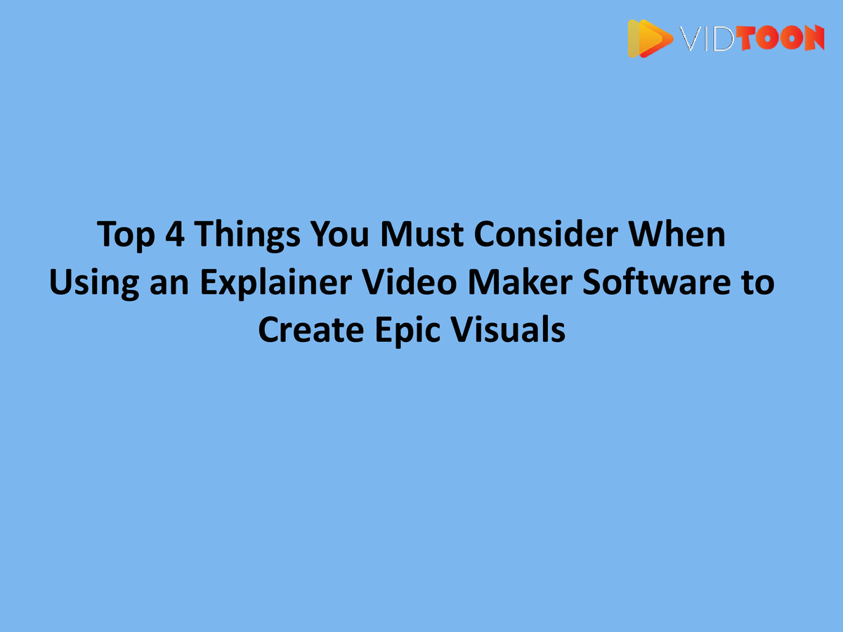 Top 4 Things You Must Consider When Using an Explainer Video by Vidtoon ...