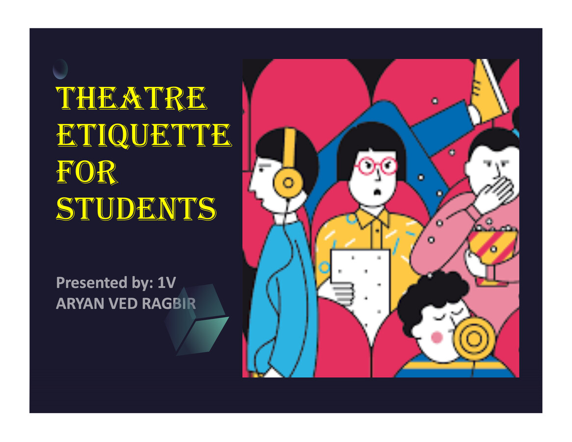 THEATRE ETIQUETTE FOR STUDENTS_ARYAN RAGBIR 1V by 1V Aryan Ragbir ...
