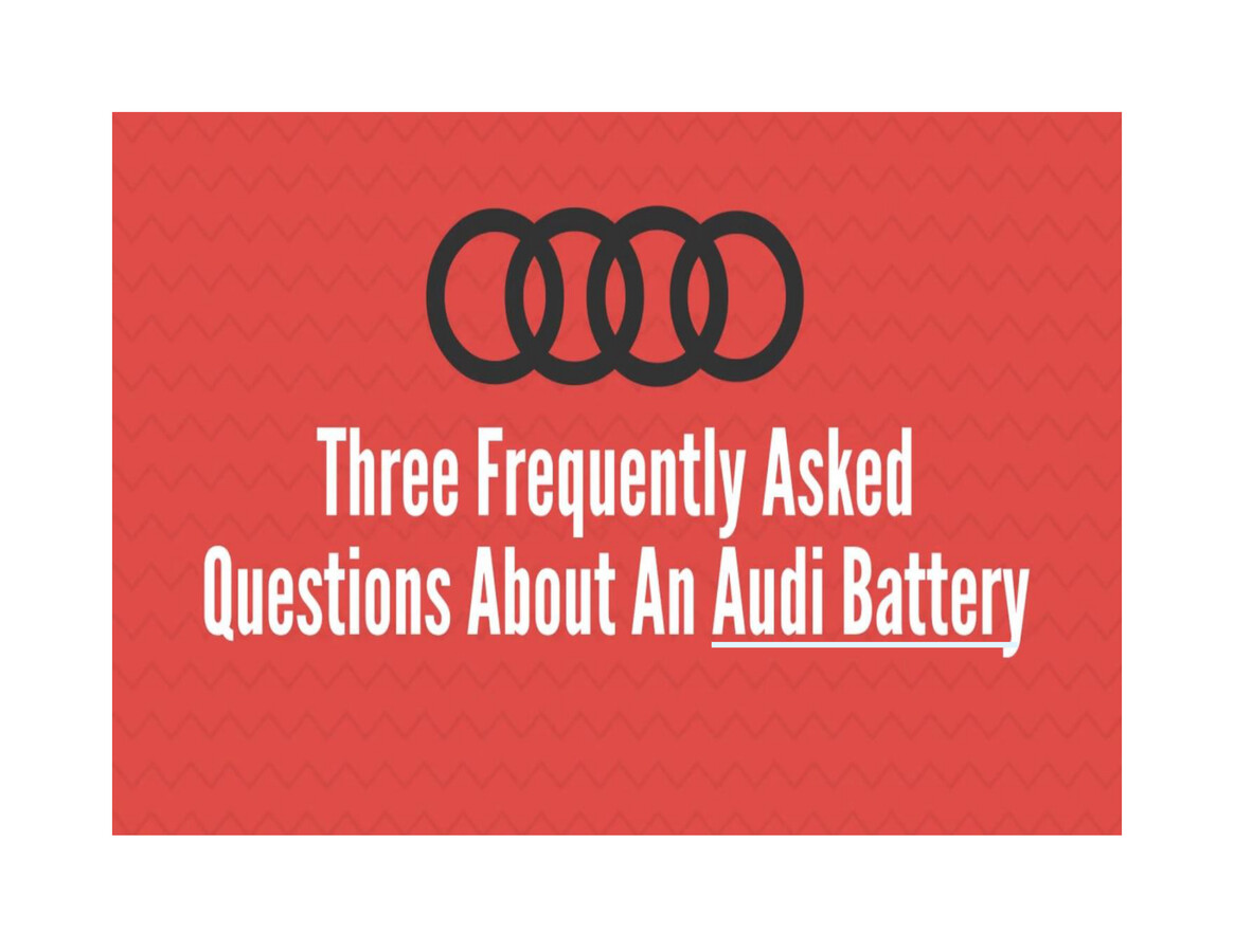 Three Frequently Asked Questions About An Audi Battery by Tia Potts ...