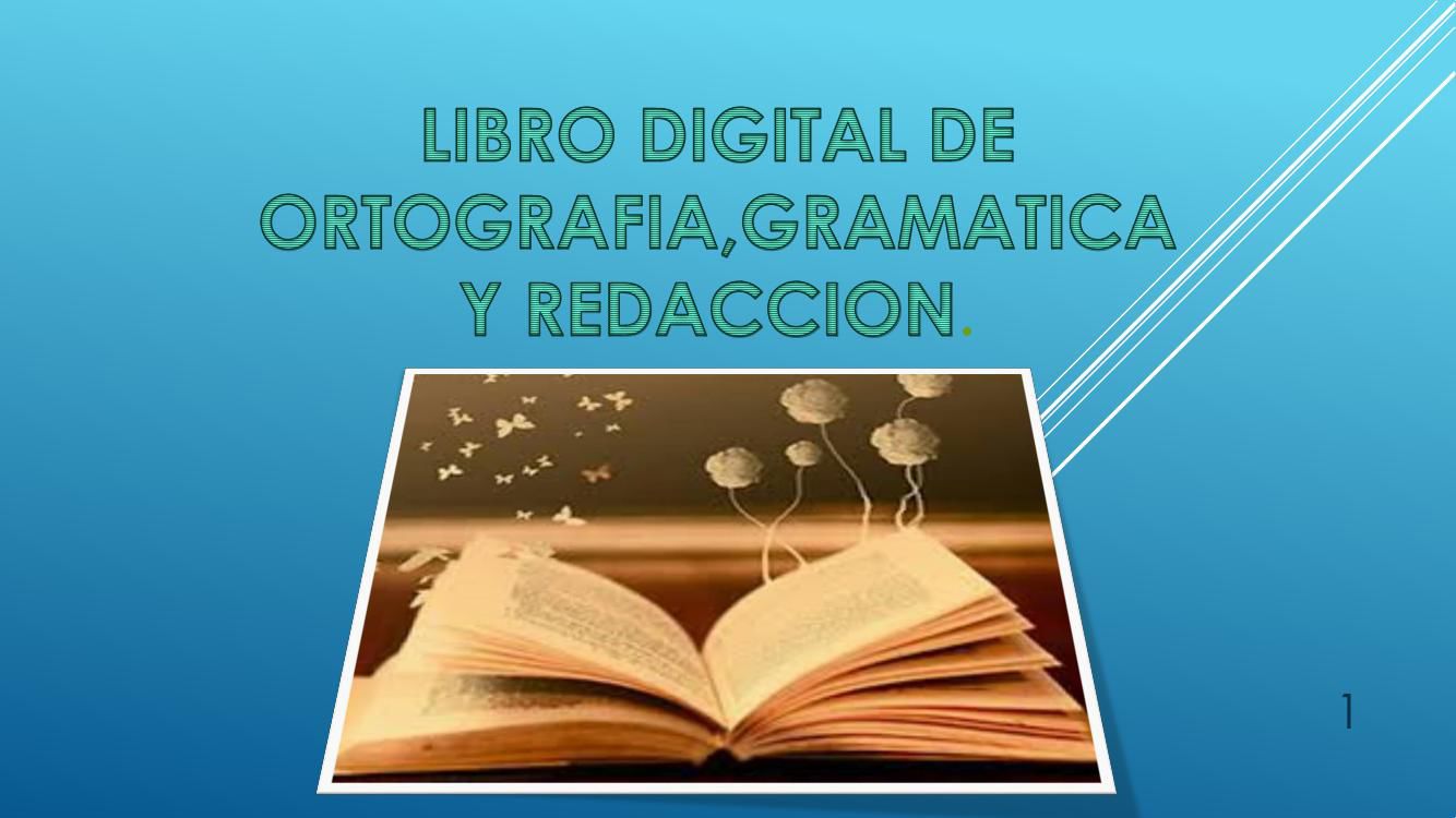 LIBRO DIGITAL DE ORTOGRAFIA,GRAMATICA Y REDACCION by MARIA DEL ...