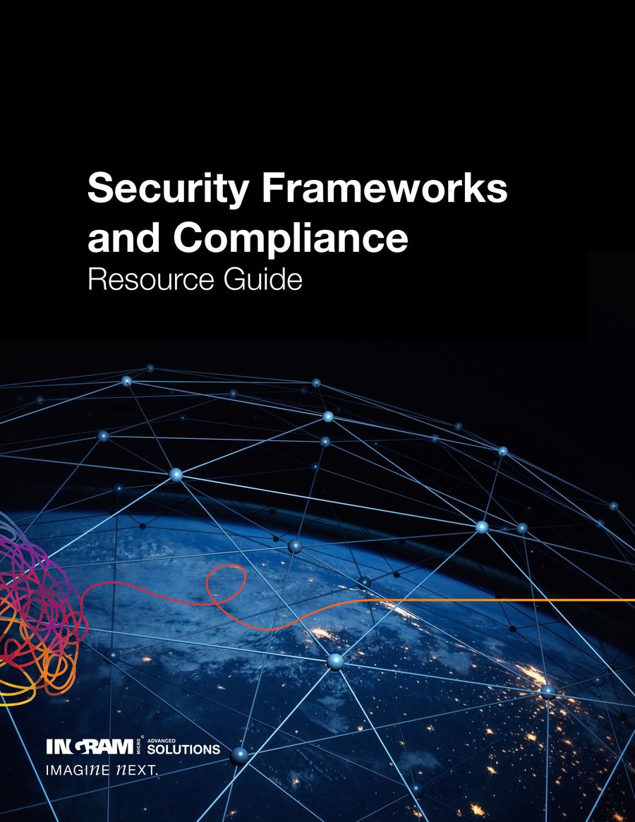 Security Frameworks and Compliance Resource Guide by Ingram Micro...