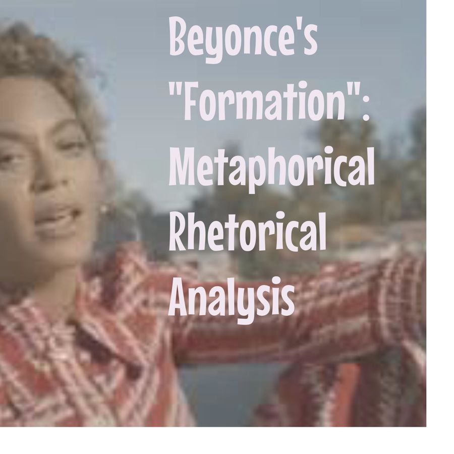 Beyonce's Formation: Metaphorical Rhetorical Analysis by rhaas - Flipsnack