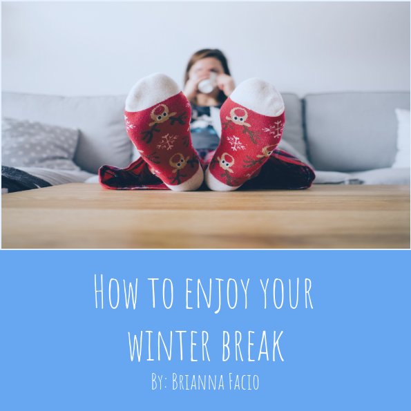 How to Enjoy your Winter Break by Brianna Facio - Flipsnack