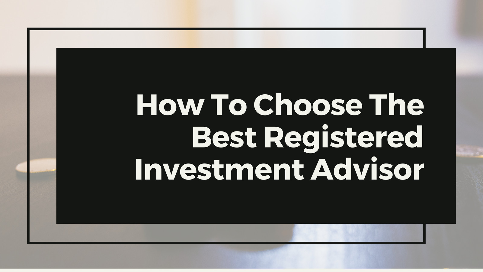 How To Choose The Best Registered Investment Advisor by Teresa Johnson ...