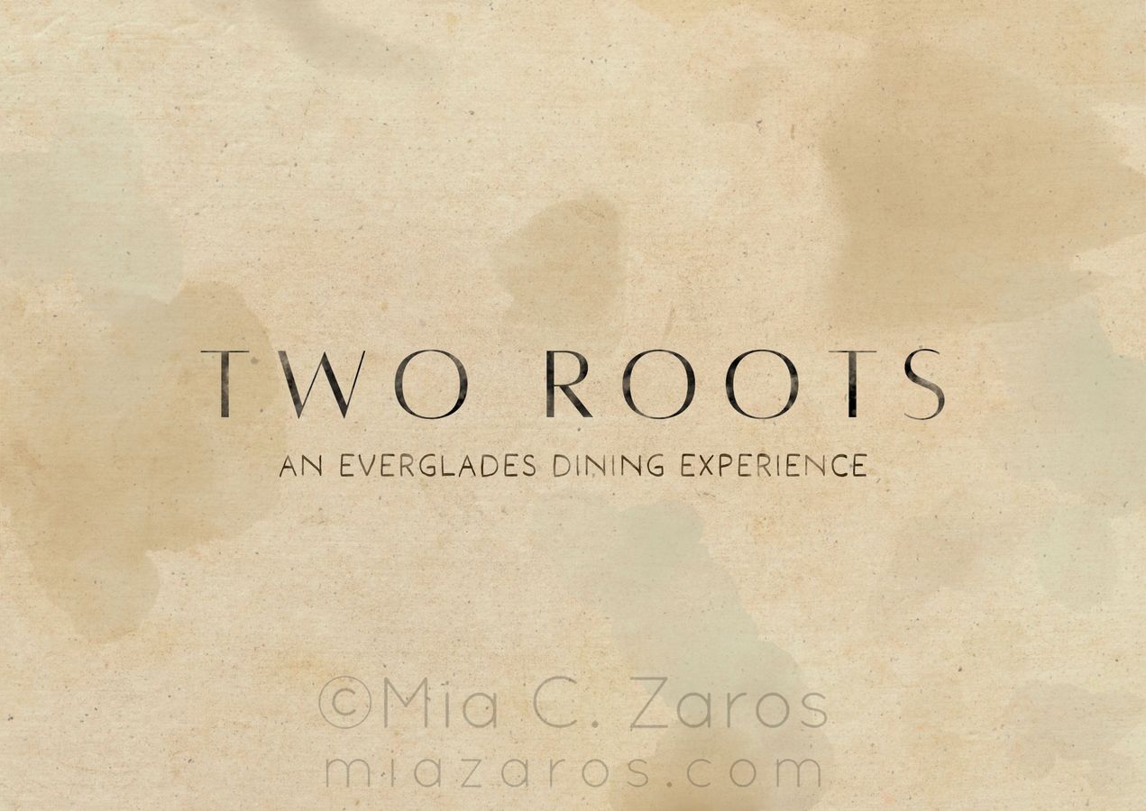 Mia C. Zaros - Two Roots: An Everglades Dining Experience, Menu by Mia ...