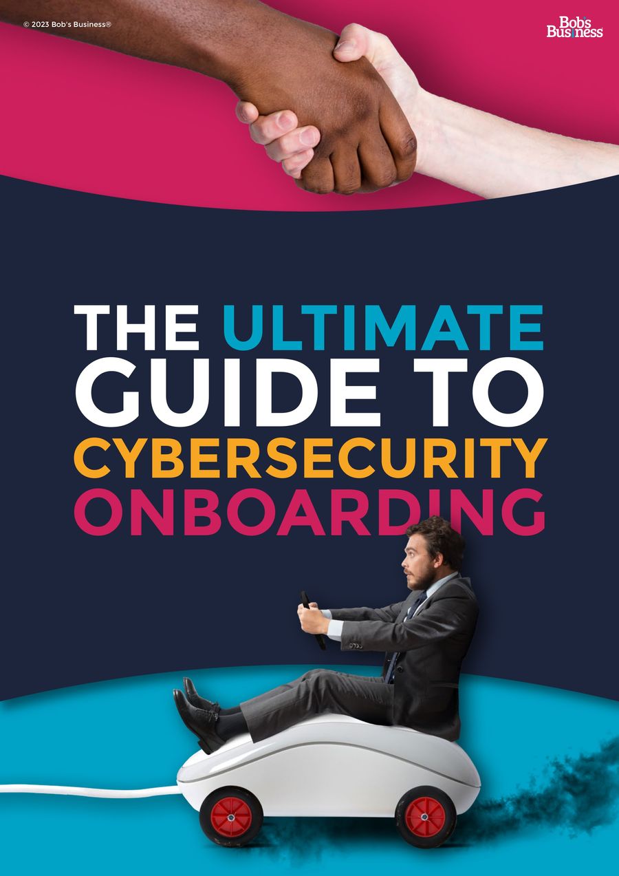 The ultimate guide to cybersecurity onboarding by Bob's Business