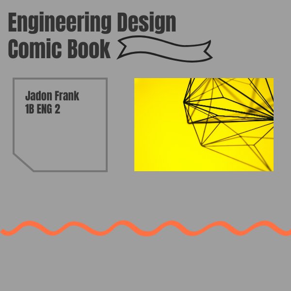 Engineering Design Comic Jadon Frank 1B by Jadon - Flipsnack