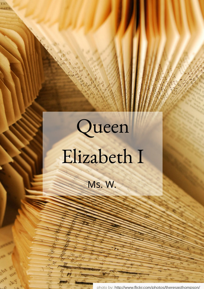 Queen Elizabeth I - Example Final Digital Book by Gretchen - Flipsnack