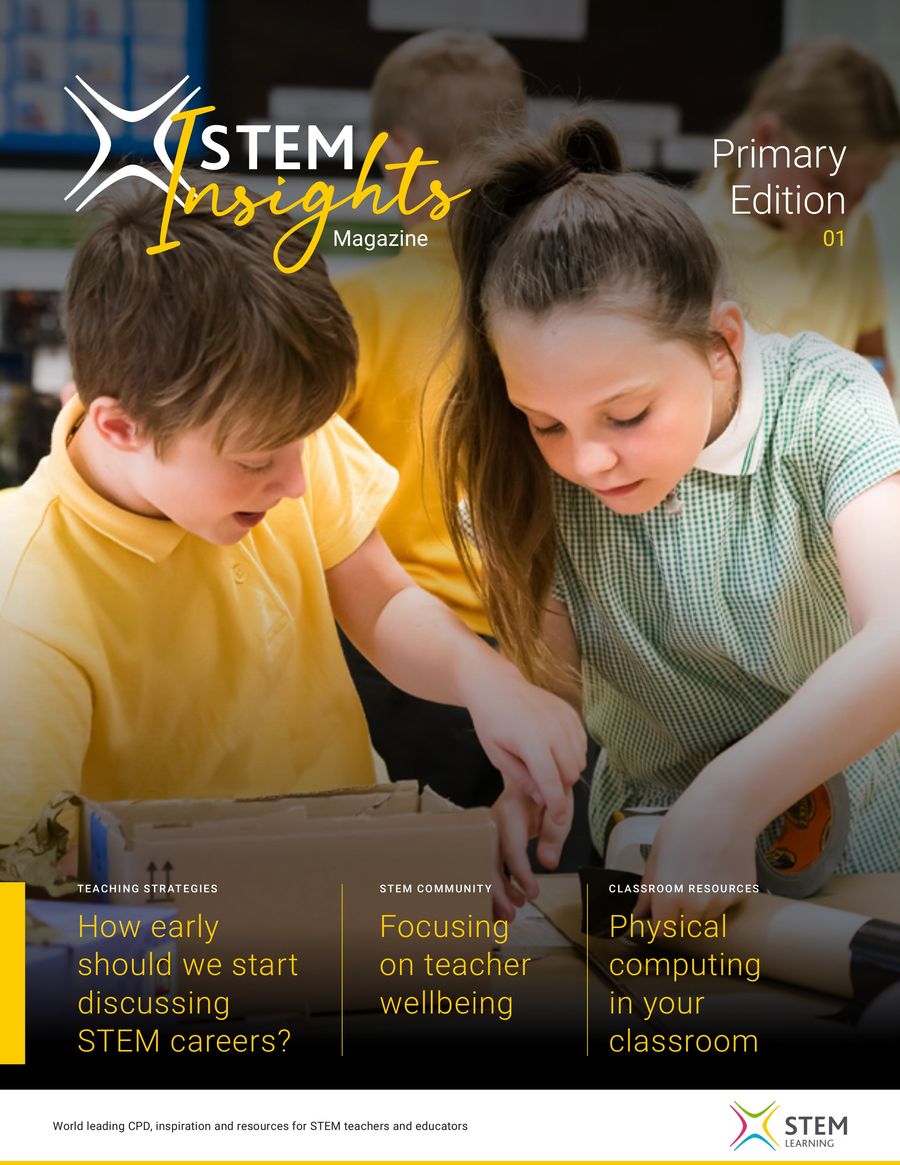 STEM Insights Magazine Primary Edition 01 by STEM Learning STEM Insights Magazine Primary Edition 01 by STEM Learning