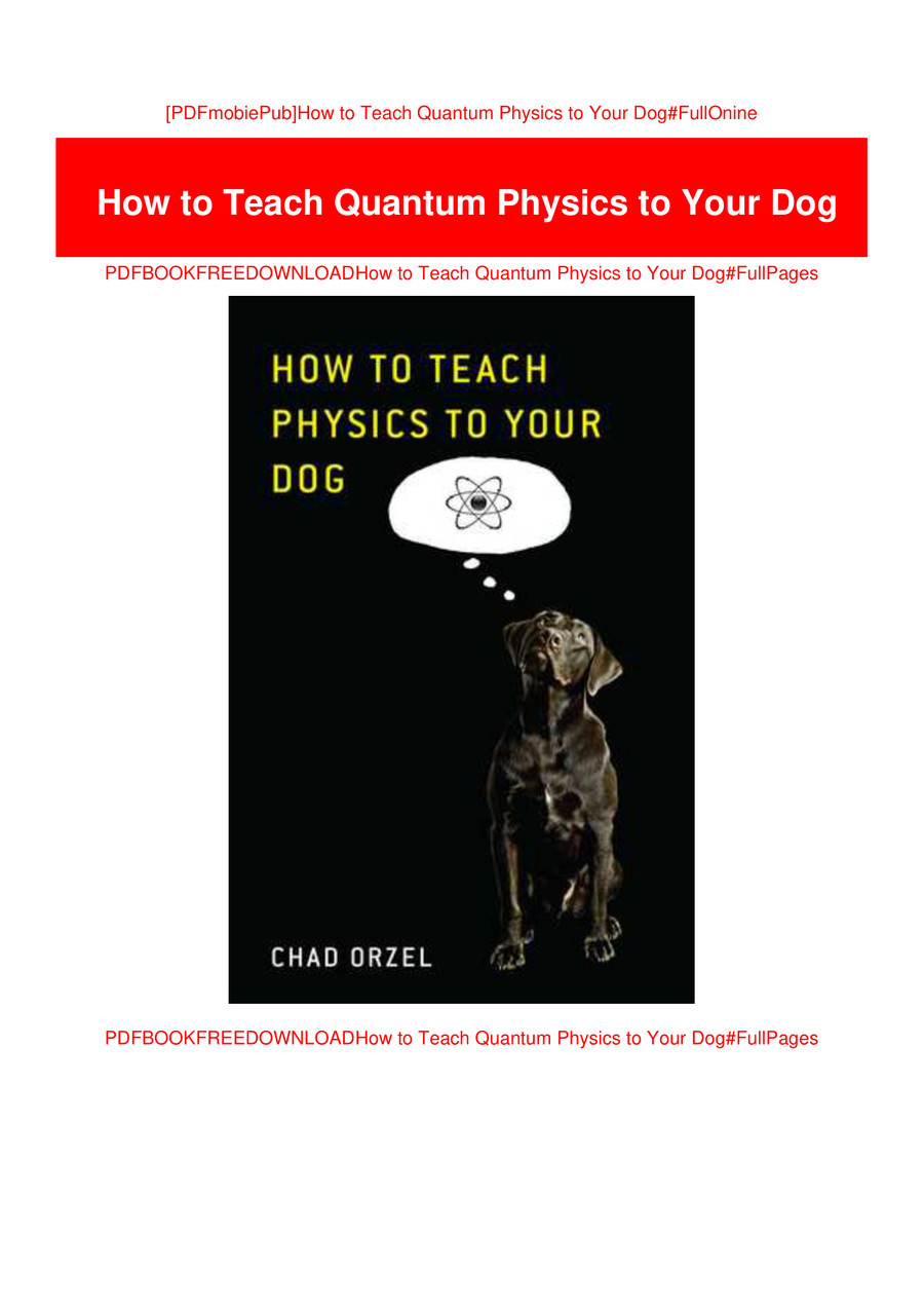 [PDFmobiePub]How to Teach Quantum Physics to Your Dog#FullOnine by ...