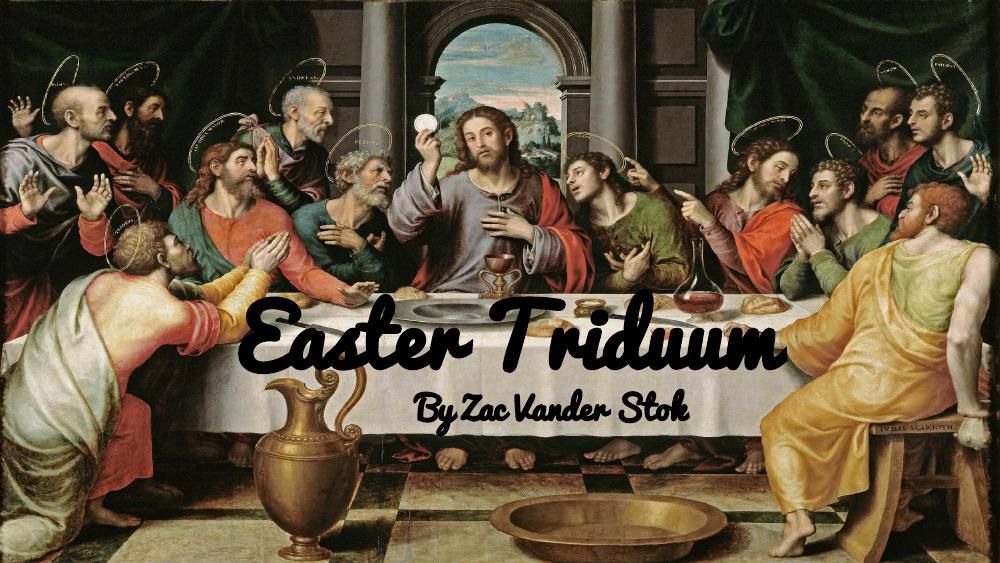 Easter Triduum (1) by Zachary Vander Stok - Flipsnack